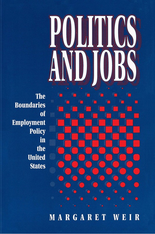 Politics and Jobs: The Boundaries of Employment Policy in the United ...