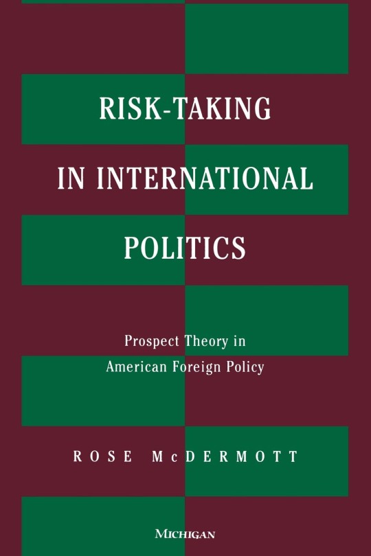 Risk-Taking in International Politics: Prospect Theory in American ...