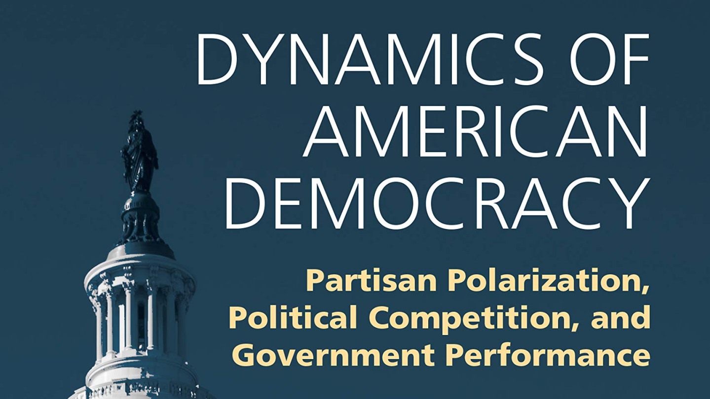 Dynamics of American Democracy: Partisan Polarization, Political ... Dynamics of American Democracy: Partisan Polarization, Political ...